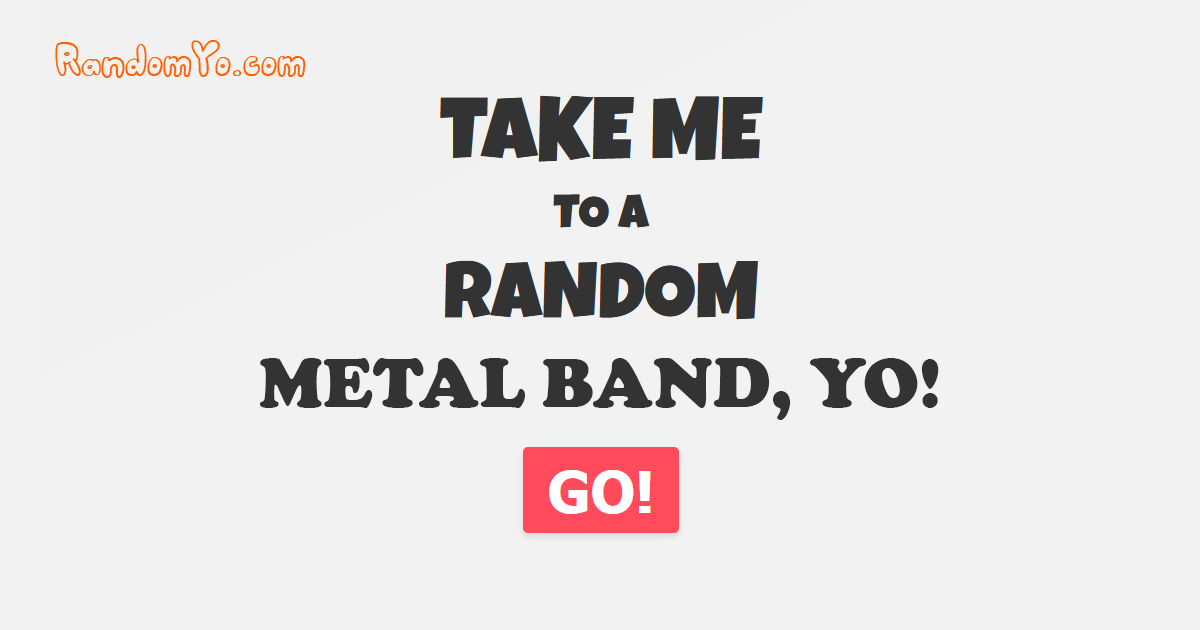Take me to a random Metal Band, yo! | RANDOM, YO!